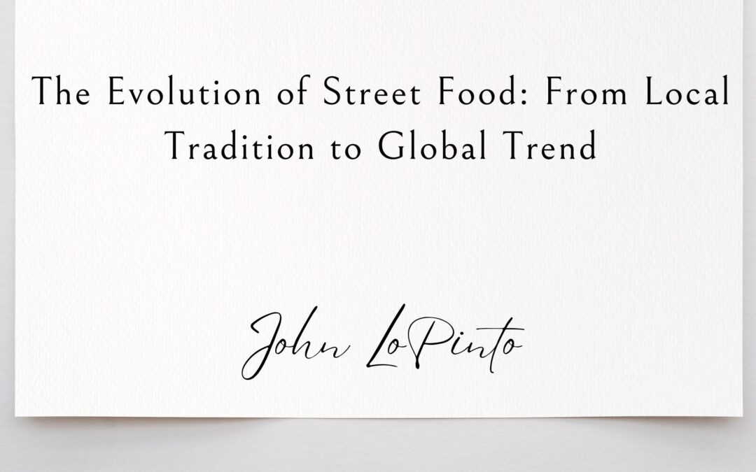 The Evolution Of Street Food: From Local Tradition To Global Trend ...